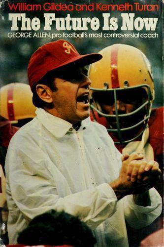 Future Is Now : George Allen, Pro Football's Most Controversial Coach ...