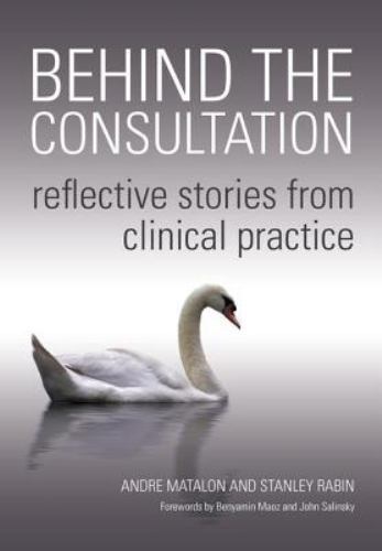 Behind the Consultation : Reflective Stories from Clinical Practice by ...