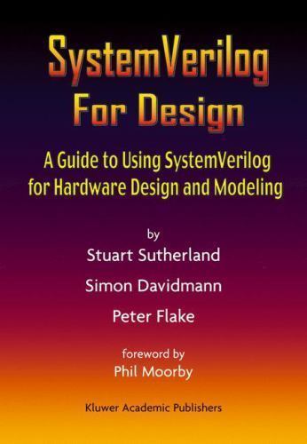 SystemVerilog for Design : A Guide to Using SystemVerilog for Hardware Design and Modeling by ...