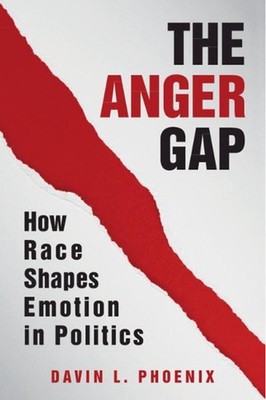 The Anger Gap: How Race Shapes Emotion in Politics by Davin L. Phoenix (English) 9781108725330| eBay