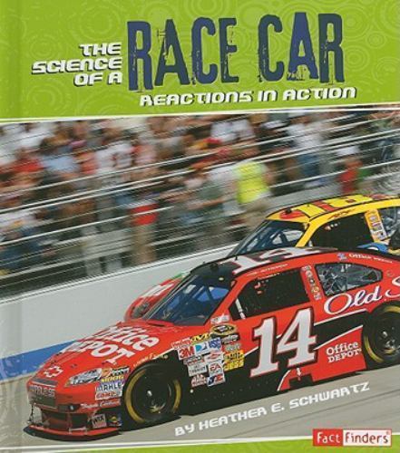 Science of a Race Car : Reactions in Action by Heather E. Schwartz ...