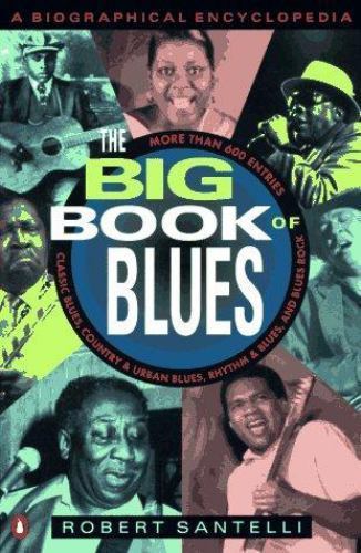 The Big Book of Blues: A Biographical Encyclopedia by Robert Santelli ...