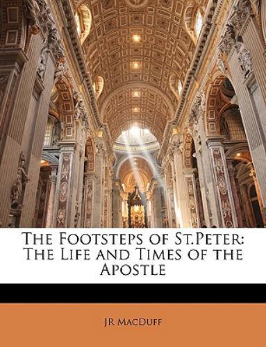 Footsteps of St Peter : The Life and Times of the Apostle by Jr MacDuff ...