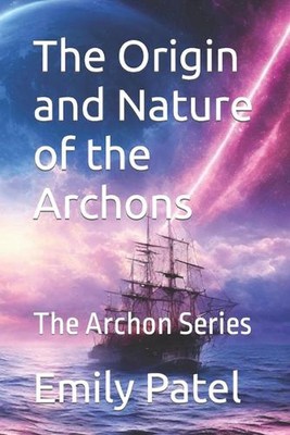 The Origin and Nature of the Archons: The Archon Series by Emily K ...
