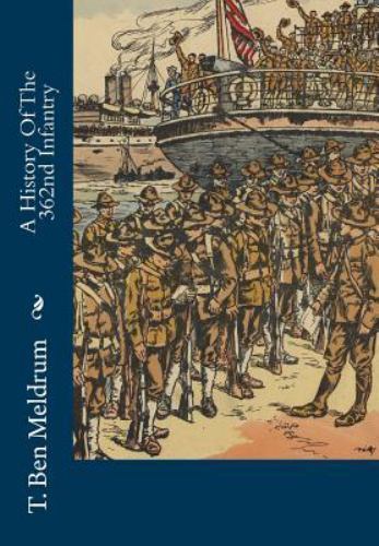 History of the 362nd Infantry by T. Meldrum (2012, Trade Paperback) for ...