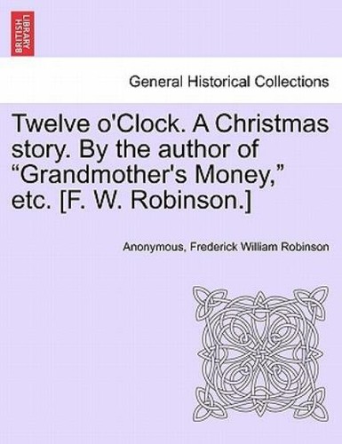 Twelve O'Clock a Christmas Story by the Author of Grandmother's Money ...