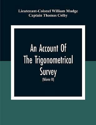 An Account Of The Trigonometrical Survey; Carried On By Order Of The ...
