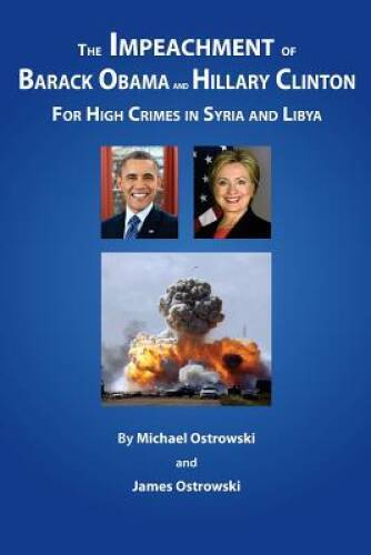 The Impeachment of Barack Obama and Hillary Clinton: for High Crimes in ...