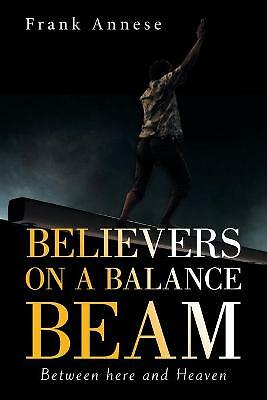 Believers on a Balance Beam: Between Here and Heaven by Frank Annese ...