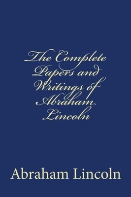 THE COMPLETE PAPERS AND WRITINGS OF ABRAHAM LINCOLN **BRAND NEW ...