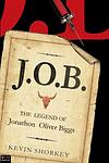 J. O. B. Guaranteed : The Legend of Jonathon Oliver Biggs by Kevin ...