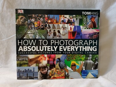 How to Photograph Absolutely Everything Successful Pictures by Tom Ang ...