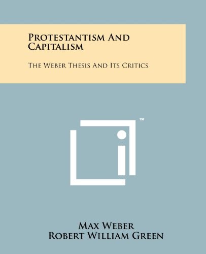 PROTESTANTISM AND CAPITALISM: THE WEBER THESIS AND ITS By Max Weber ...