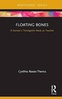 Floating Bones : A Dancer's Tensegretic Body As Teacher, Hardcover by ...