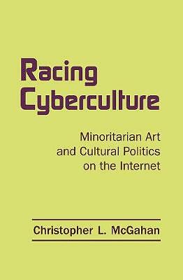 Racing Cyberculture: Minoritarian Art and Cultural Politics on the ...