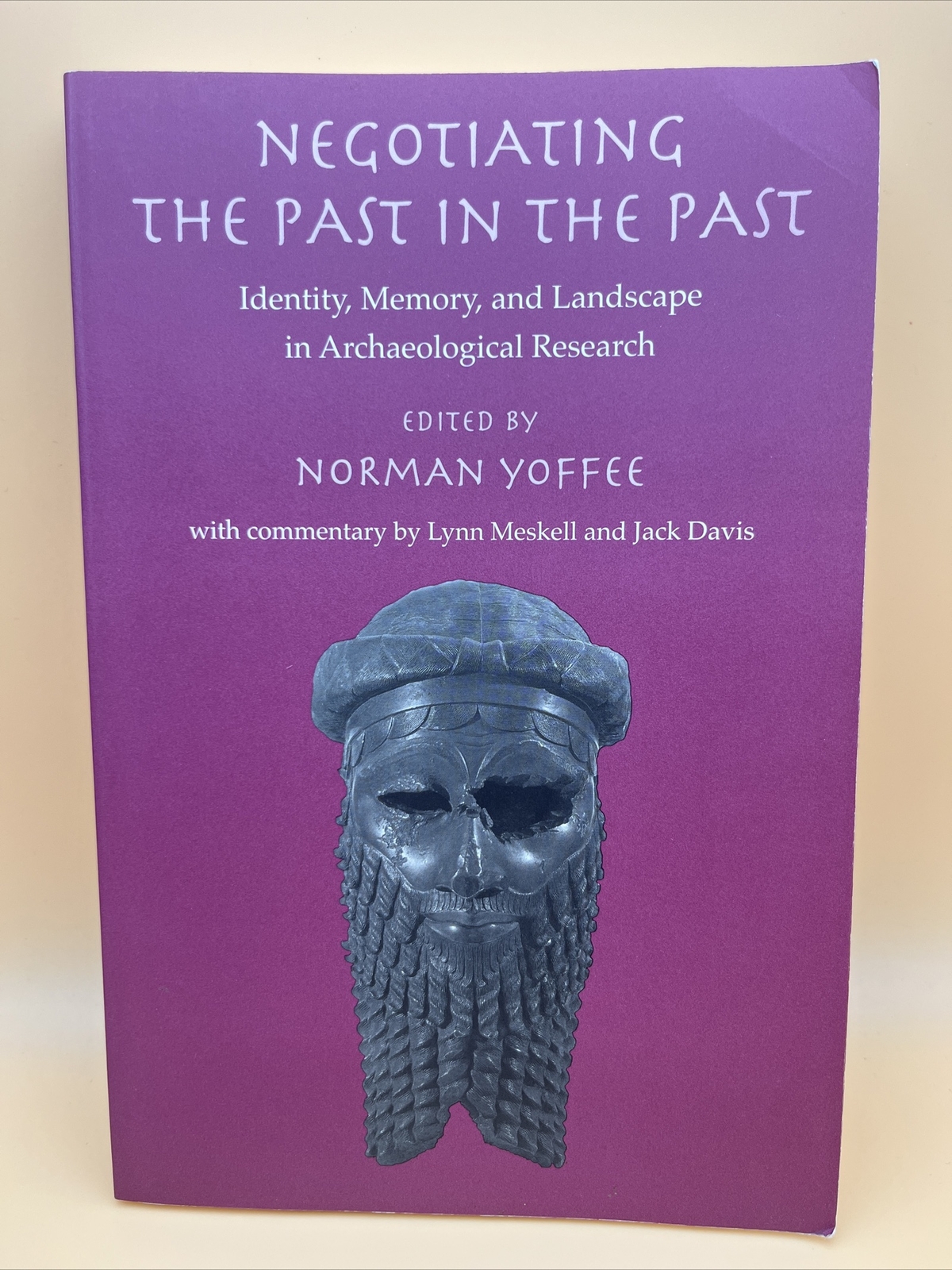 Negotiating the Past in the Past ed. Norman Yoffee (Arizona, 2007 ...
