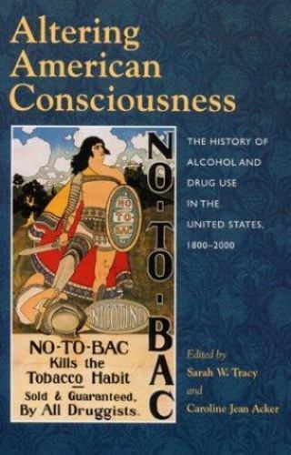 Altering American Consciousness : The History of Alcohol and Drug Use ...