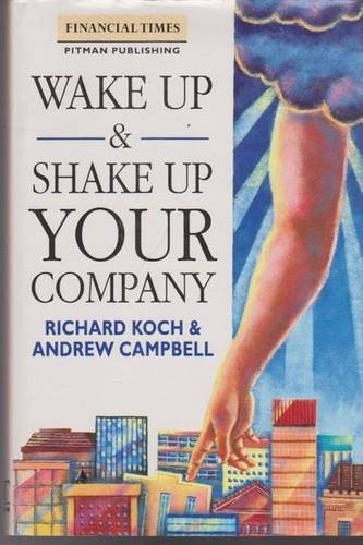 Wake Up & Shake Up Your Company (Financial Times), Richard Koch et ...