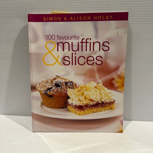 100 Favourite Muffins & Slices by Simon & Alison Holst | eBay Australia