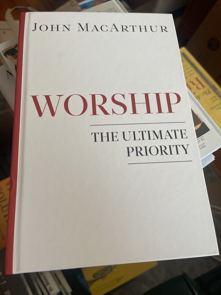 Worship : The Ultimate Priority by John MacArthur, New... | eBay