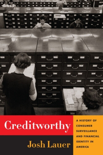 Creditworthy: A History of Consumer Surveillance and Financial Identity ...