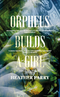 Heather Parry | Orpheus Builds A Girl | Buch | Englisch (2022) | eBay.de