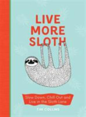Live More Sloth: Slow Down, Chill Out and Live in the Sloth Lane by in ...