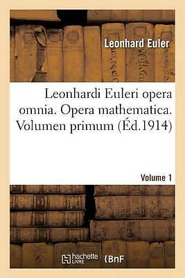 Leonhardi Euleri Opera Omnia. Opera Mathematica. Volumen Primum by ...