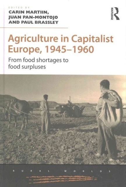 Rural Worlds Ser.: Agriculture in Capitalist Europe, 1945-1960 : From ...