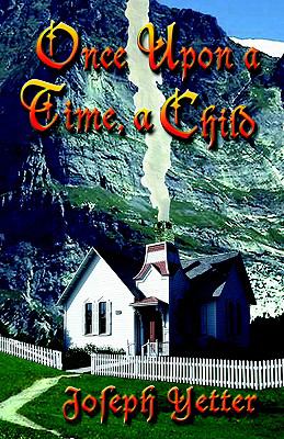 Once upon a Time, a Child by Joseph Yetter (2004, Trade Paperback) for ...
