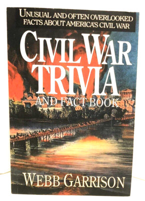 Civil War Trivia and Fact Book: Unusual and Often Overlooked Facts ...
