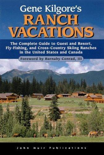 Gene Kilgore's Ranch Vacations : Complete Guide to Guest and Resort ...