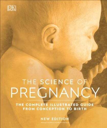 The Science of Pregnancy: The Complete Illustrated Guide from ...