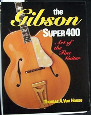 The Gibson Super 400: Art of the... by Van Hoose, Thomas A. Paperback ...