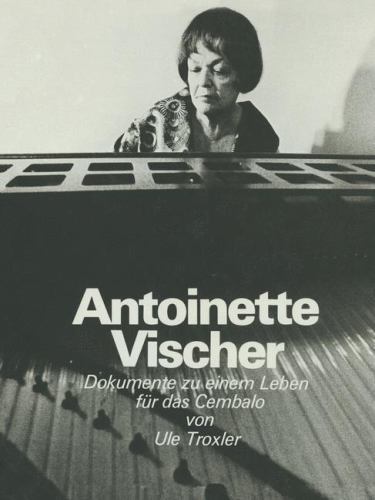 Antoinette Vischer : Dokumente Zu Einem Leben Für das Cembalo by Markus ...