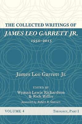 The Collected Writings of James Leo Garrett Jr., 1950-2015: Volume Four ...