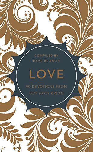 Love : 90 Devotions from Our Daily Bread by Dave Branon (2016, Trade ...