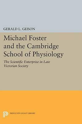 Michael Foster and the Cambridge School of Physiology: The Scientific ...