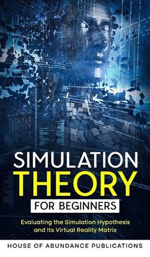Simulation Theory for Beginners: Evaluating the Simulation Hypothesis ...