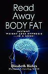 Read Away Body Fat by Elizabeth Riches BSc PGCE Cert Hyp MACH (2009 ...