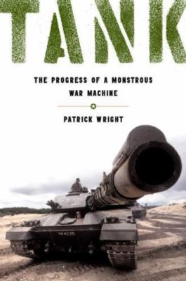 Tank: The Progress of a Monstrous War Machine by Wright, Patrick ...