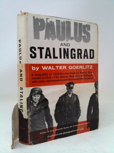 Paulus and Stalingrad: a Life of Field Marshall Friedrich Paulus ...