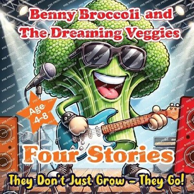 Benny Broccoli and The Dreaming Veggies - Four Stories: They Don't Just ...