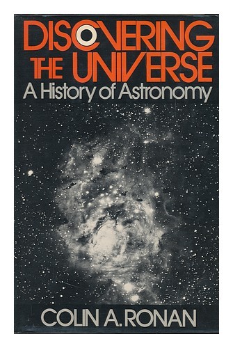 Ronan , Colin A.Discovering The Universe; a History Of Astronomy 1971 ...