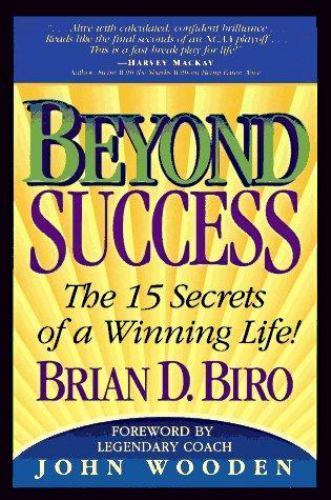 Beyond Success : The 15 Secrets of a Winning Life! by Brian D. Biro ...