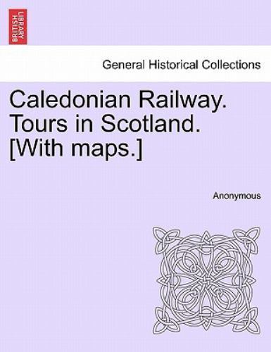 Caledonian Railway Tours in Scotland [with Maps ] by Anonymous (2011 ...