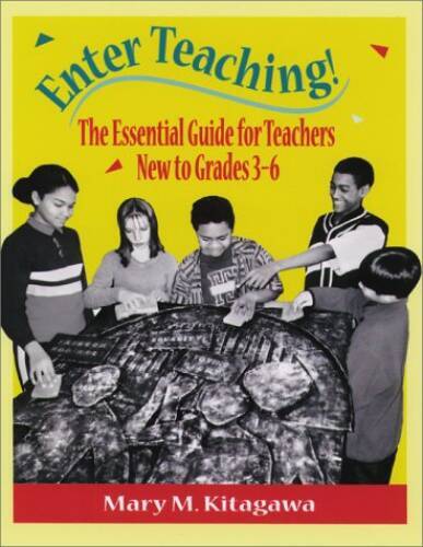Enter Teaching: The Essential Guide for Teachers New to Grades 3-6 ...