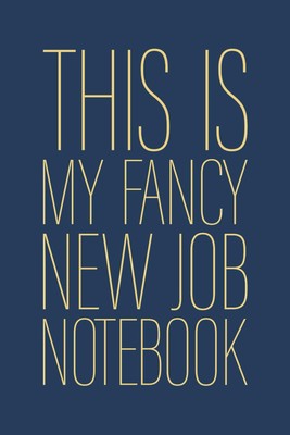 This Is My Fancy New Job Notebook: 6 x 9 Blank Lined Notebook Journal ...