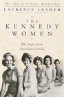 The Kennedy Women: The Saga of an American Family by Laurence Leamer ...