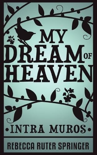 Rebecca Ruter Springer My Dream of Heaven - Intra Muros (Taschenbuch ...